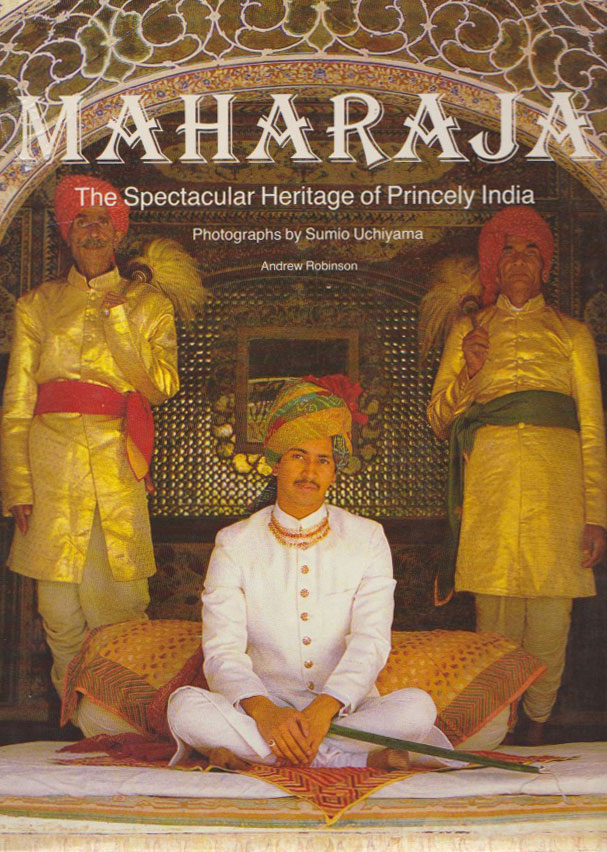 Maharaja, The Spectacular Heritage of Princely India by Robinson ...
