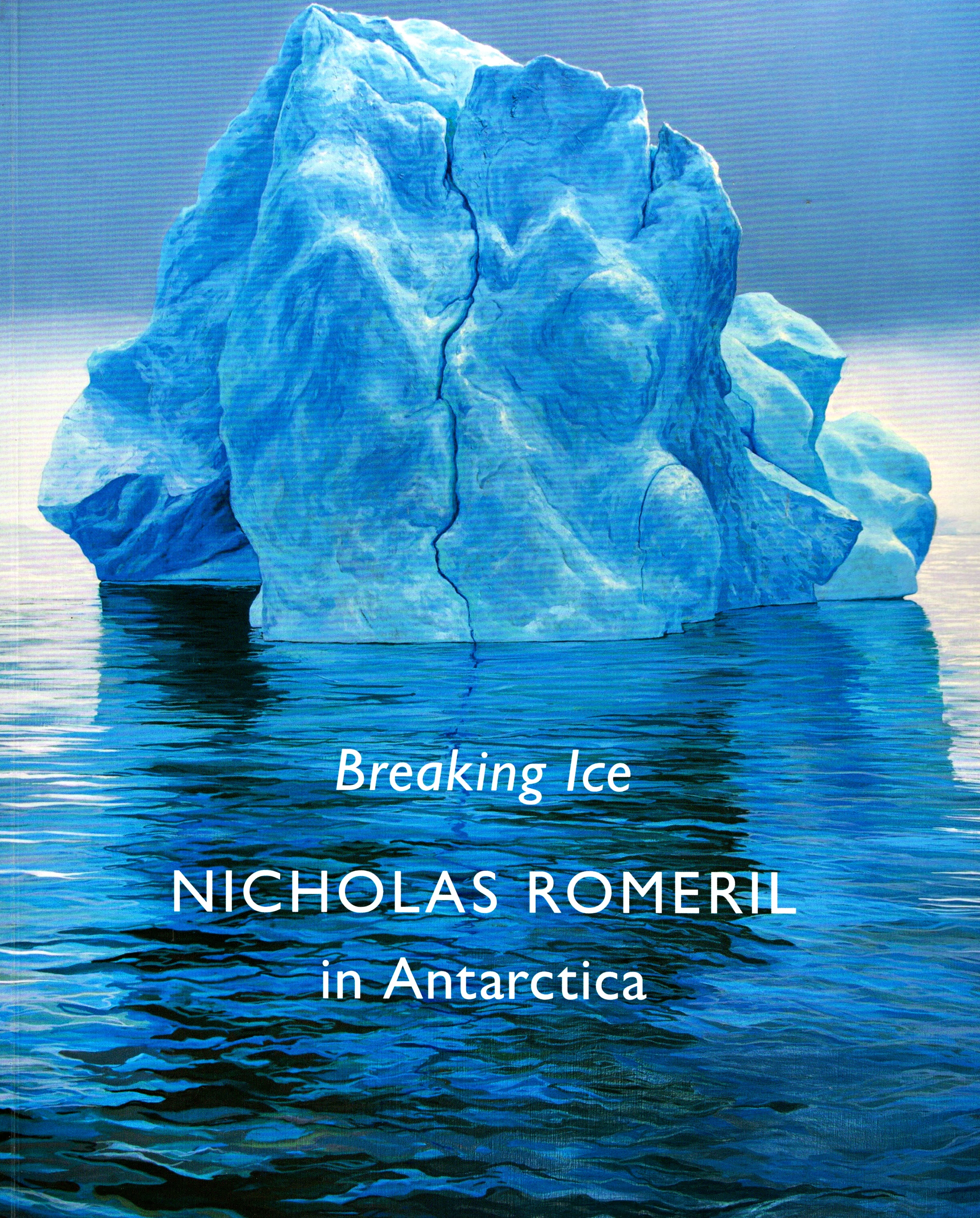 Breaking Ice: Nicholas Romeril in Antarctica by Romeril, Nicholas ...