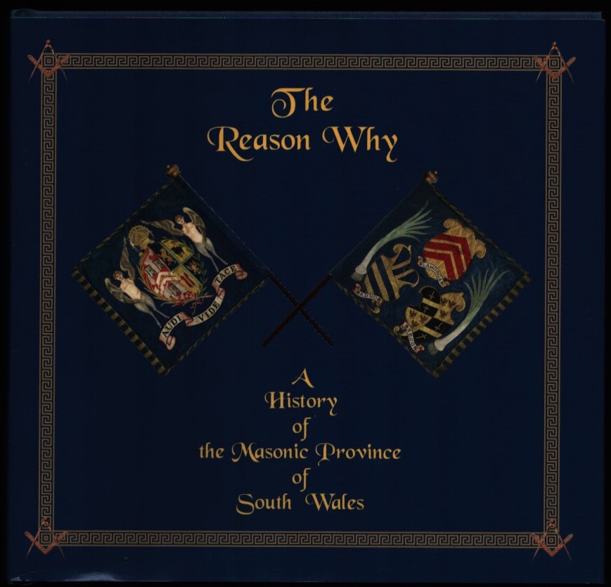 The Reason Why. A History of the Masonic Province of South Wales. by ...