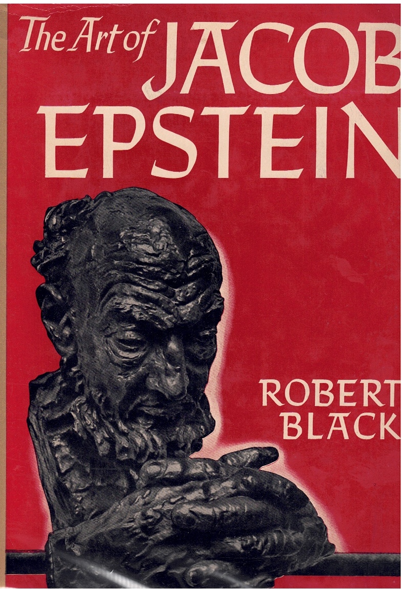 THE ART OF JACOB EPSTEIN by Black, Robert: Very Good Hardcover (1942 ...