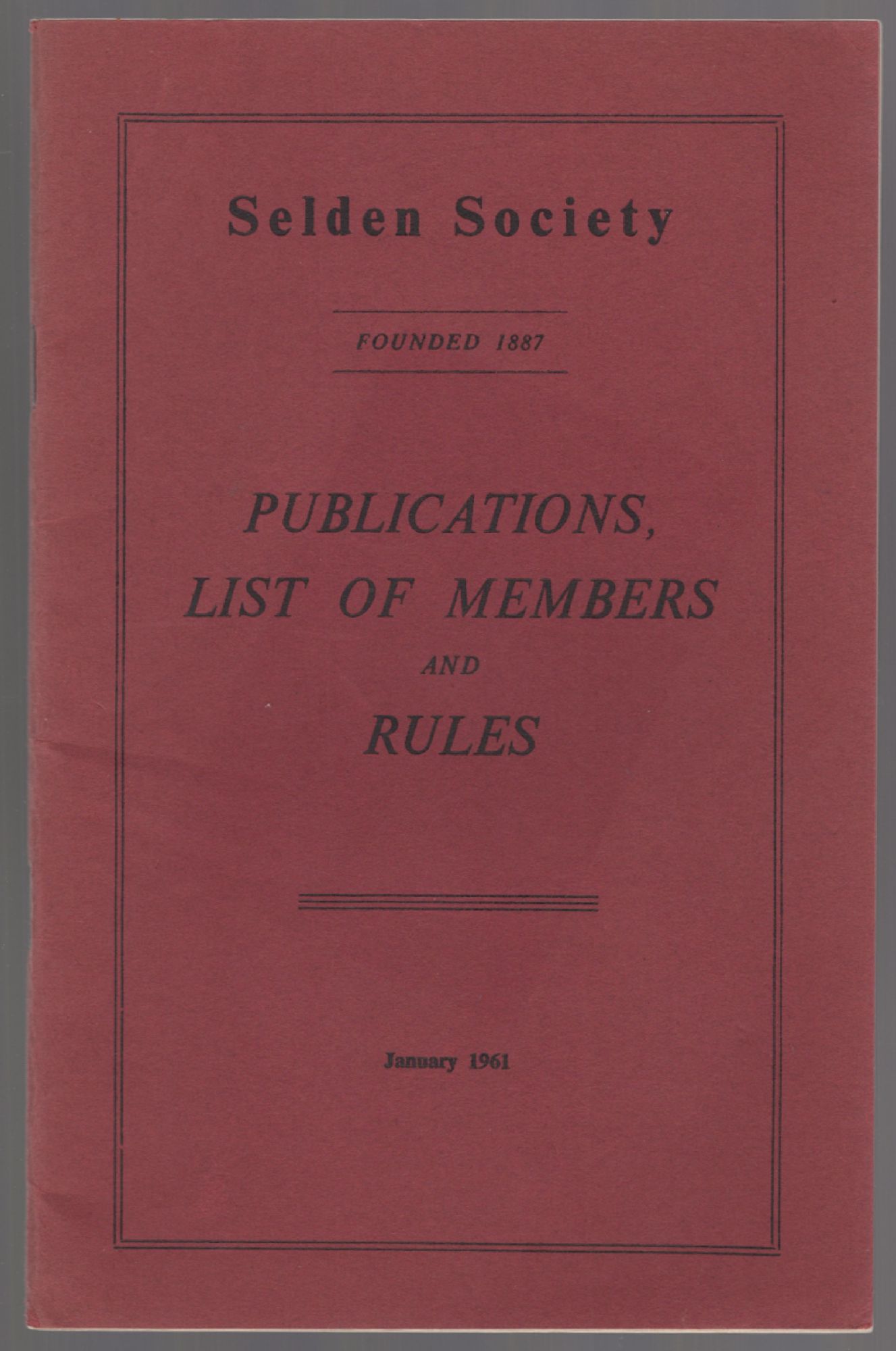 Selden Society Publications, List of Members and Rules. January 1961 ...