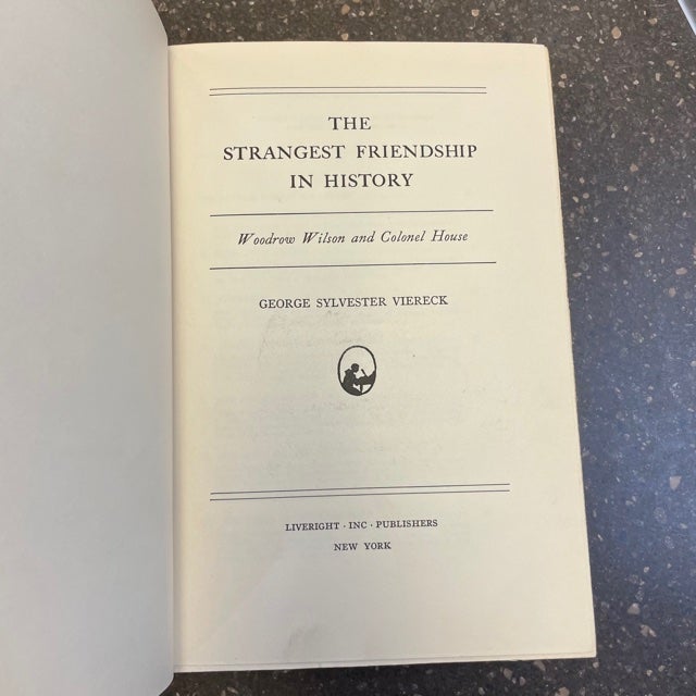 THE STRANGEST FRIENDSHIP IN HISTORY - WOODROW WILSON AND COLONEL HOUSE ...
