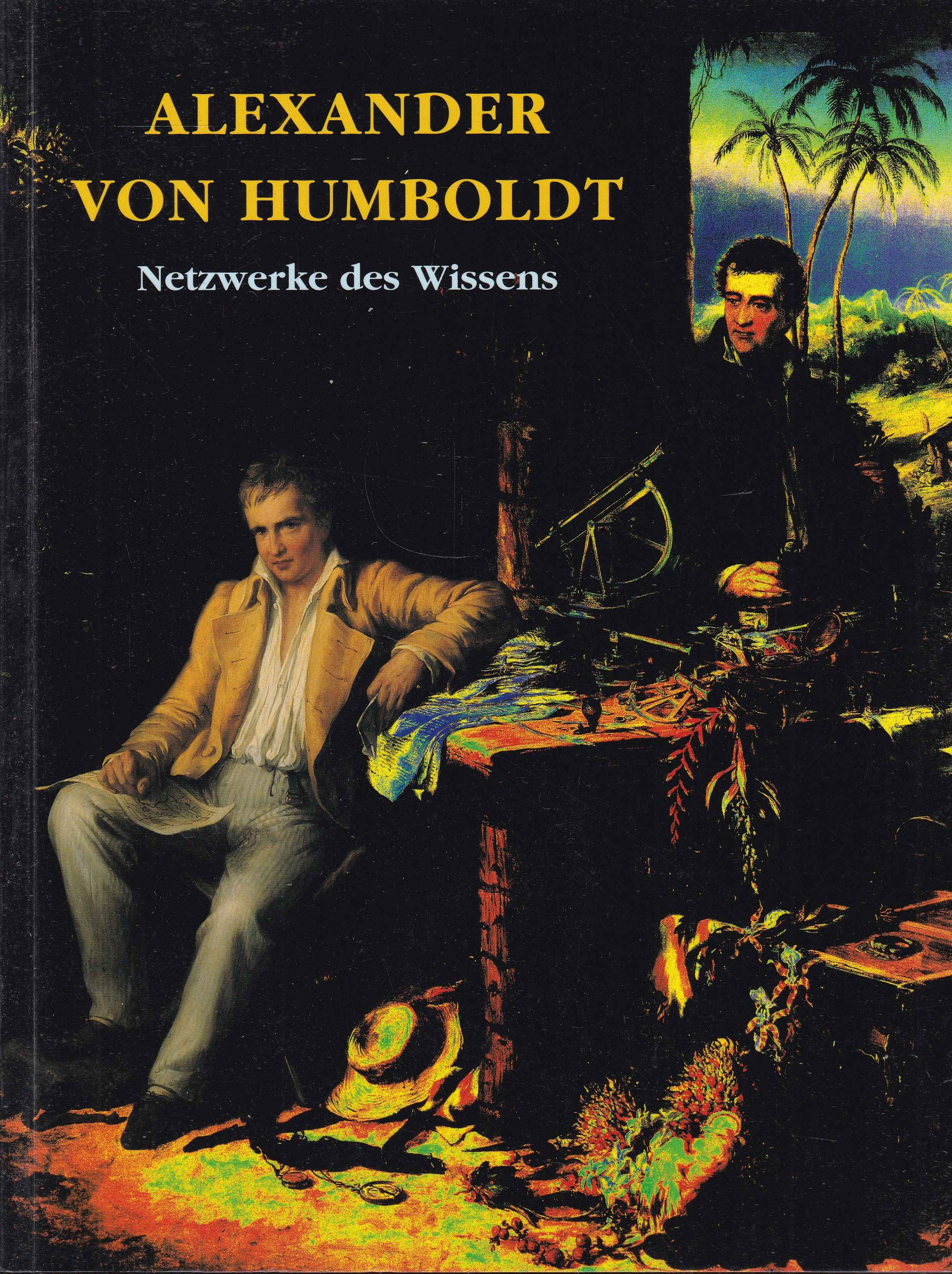 Alexander von Humboldt. Netzwerke des Wissens von Knopp, Hans-Georg u.a ...
