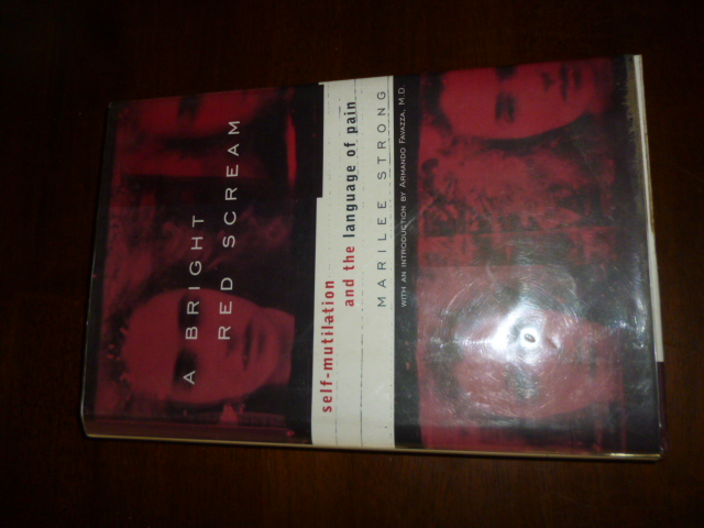 A Bright Red Scream: Self-Mutilation and the Language of Pain by Strong ...