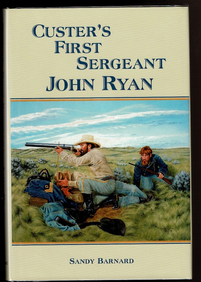 CUSTER'S FIRST SERGEANT JOHN RYAN by Barnard, Sandy: Fine Hardcover ...