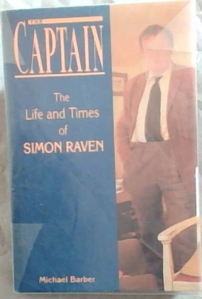 The captain: The life and times of Simon Raven by Barber, Michael: Fine ...