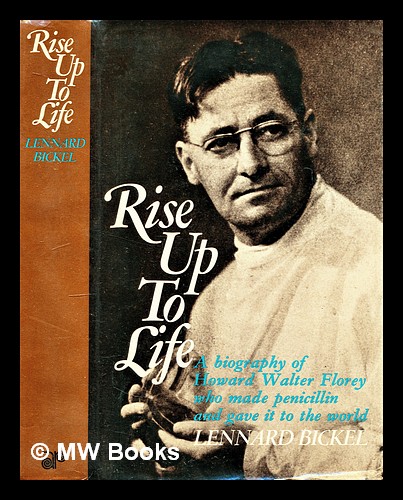Rise up to life : a biography of Howard Walter Florey who gave ...