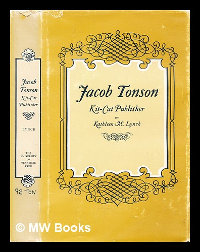 Jacob Tonson, Kit-Cat publisher by Lynch, Kathleen M. (Kathleen Martha ...