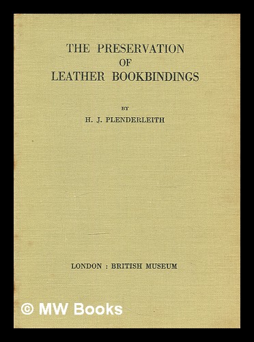 The preservation of leather bookbindings / H. J. Plenderleith by ...