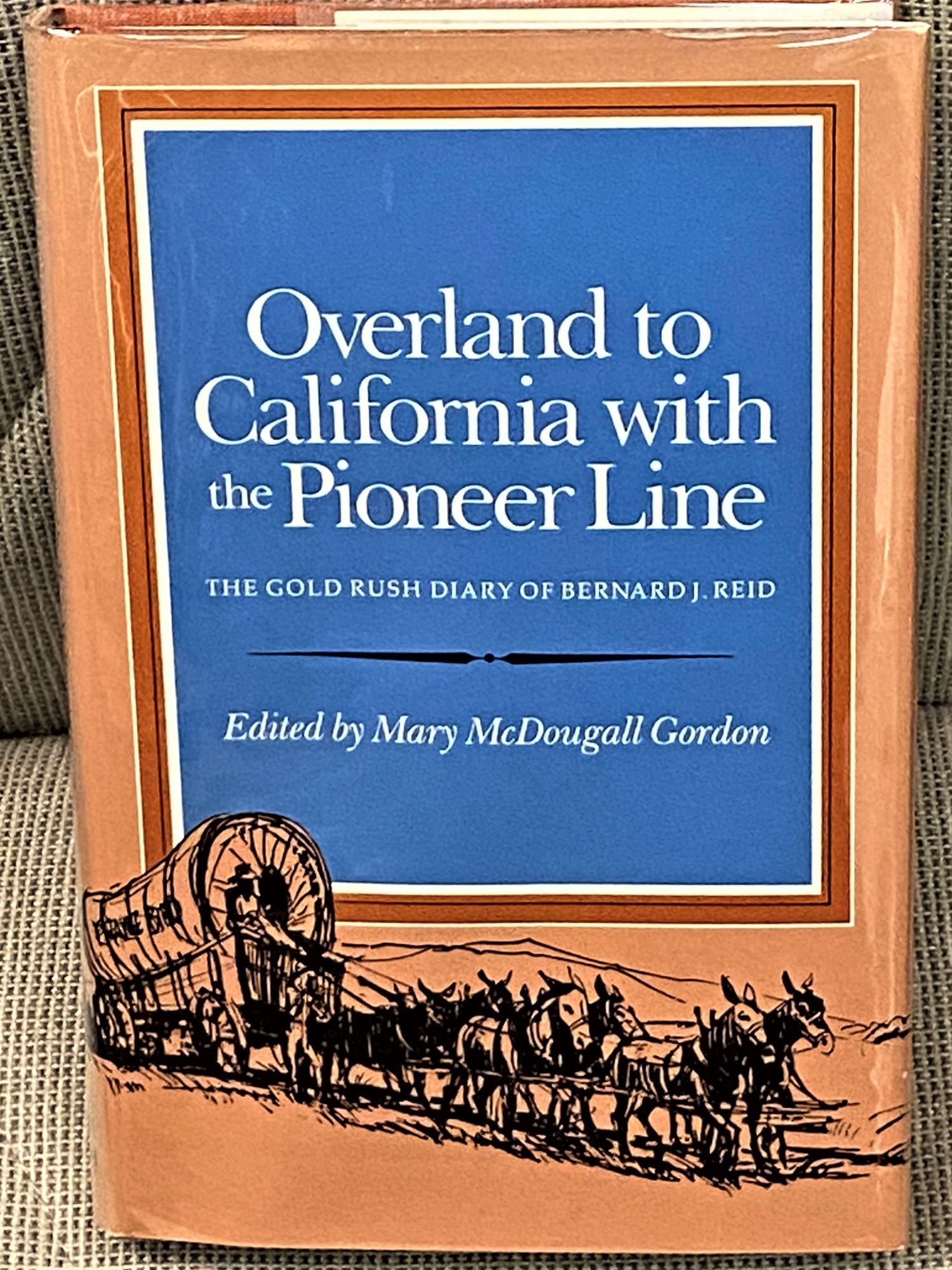 Overland to California with the Pioneer Line, The Gold Rush Diary of ...