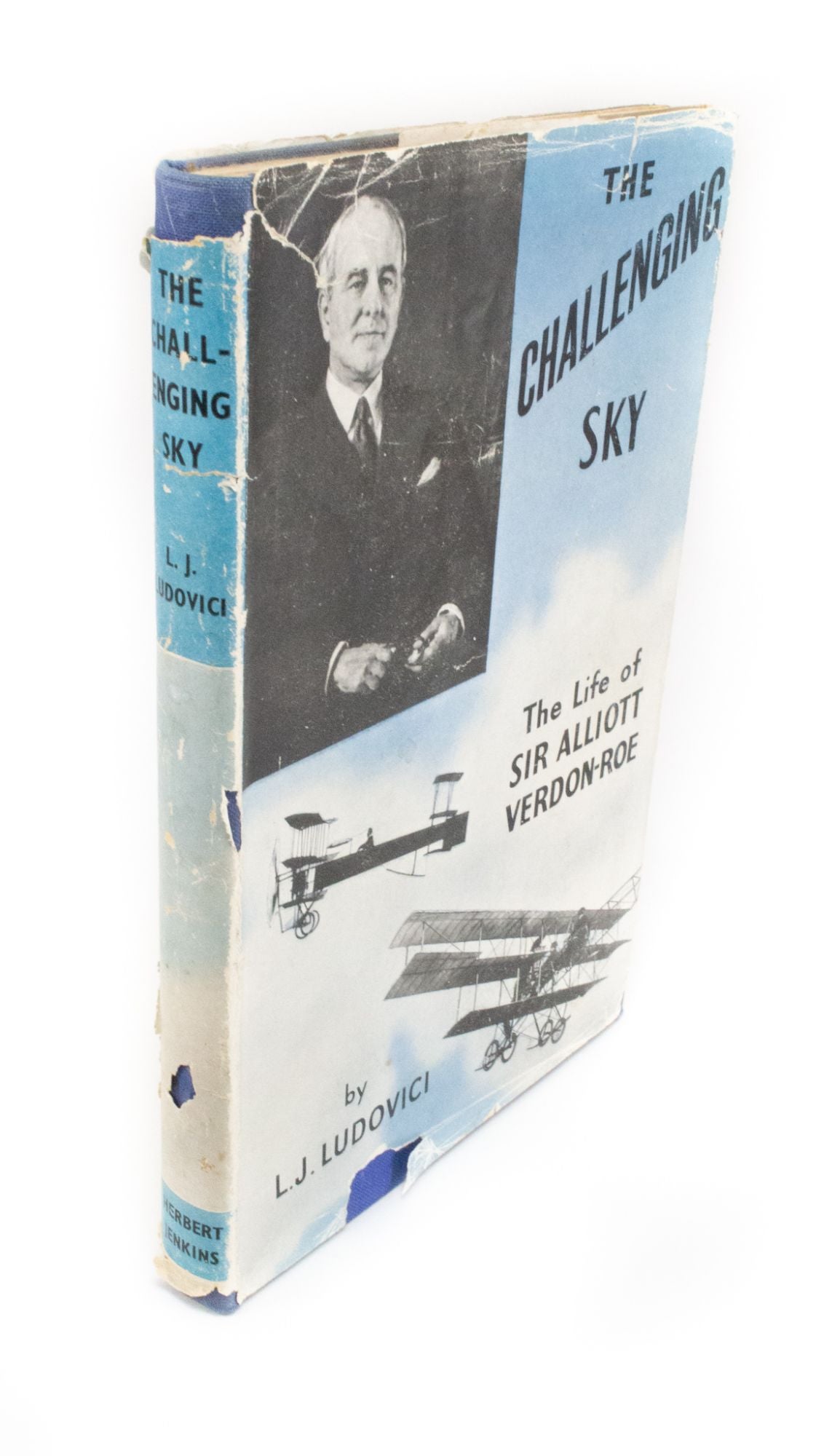 The Challenging Sky The Life of Sir Alliott Verdon-Roe by LUDOVICI, L.J ...