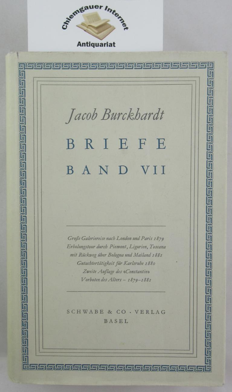 Jacob Burckhardt. Briefe. Band VII. (7) Vollständige und kritische ...