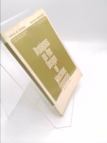 Problems on the Design of Machine Elements by Virgil M. Faires; Roy M ... Problems on the Design of Machine Elements by Virgil M. Faires; Roy M ...