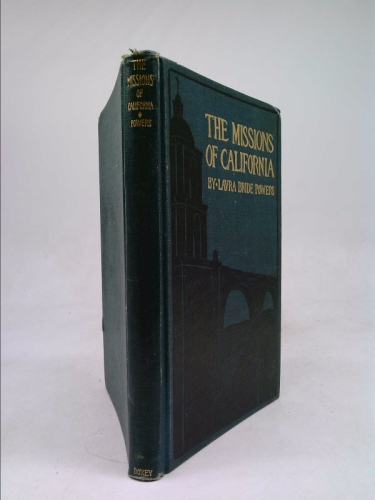 The missions of California;: Their establishment, progress and decay by ...