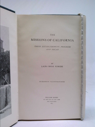 The missions of California;: Their establishment, progress and decay by ...