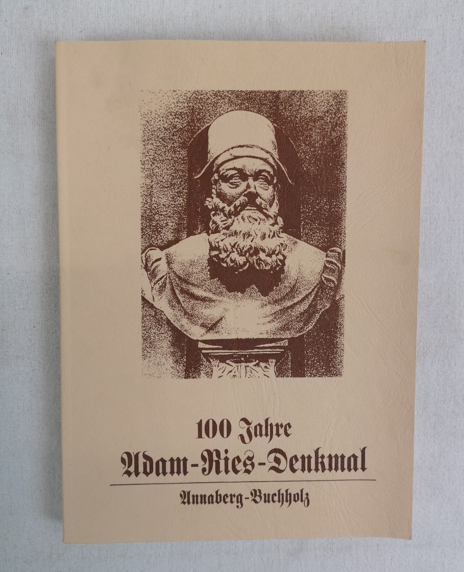 100 Jahre Adam-Ries Denkmal. Annaberg-Buchholz. Schriften des Adam-Ries ...