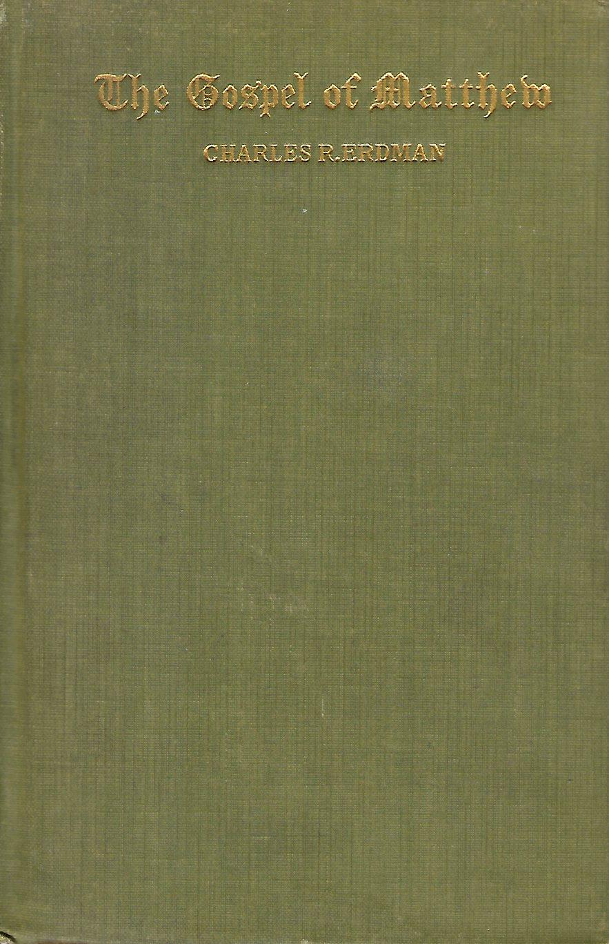 THE GOSPEL OF MATTHEW: AN EXPOSITION by ERDMAN, Charles H.: (1933 ...