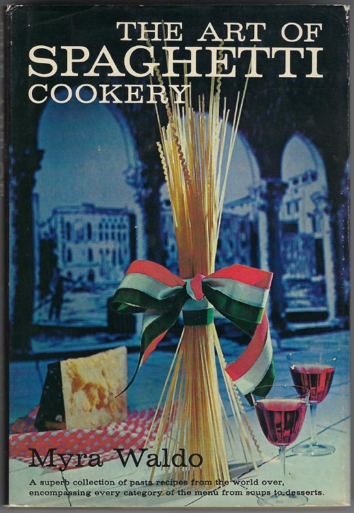 Art Of Spaghetti Cookery : A superb collection of pasta recipes fromthe ...