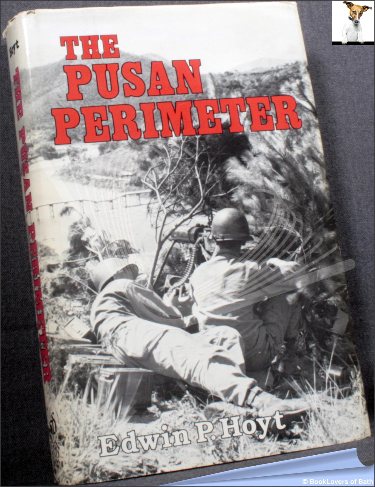 The Pusan Perimeter: Korea 1950 by Edwin P. (Palmer) Hoyt: Very Good ...