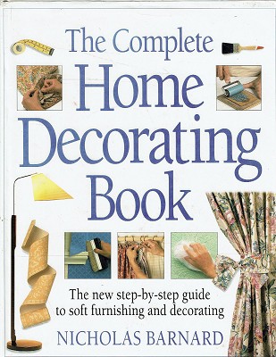 The Complete Home Decorating Book: The New Step-by-step Guide To Soft ...