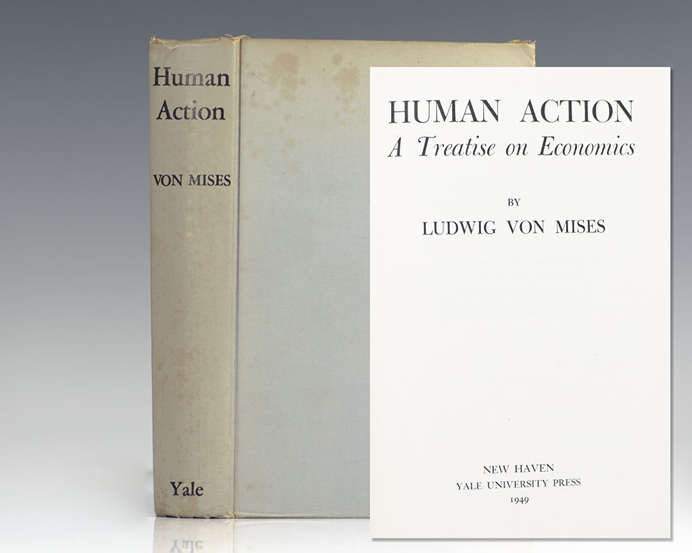 Human Action: A Treatise on Economics. von von Mises, Ludwig: (1949 ...