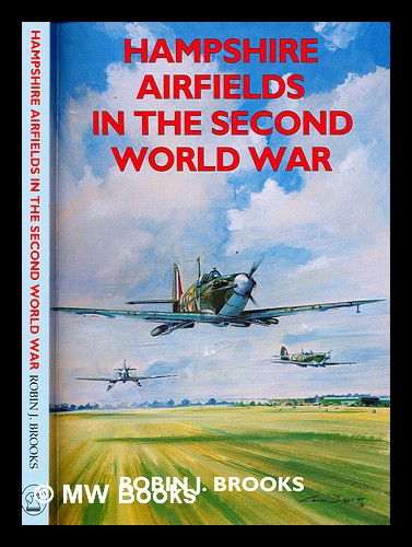 Hampshire airfields in the Second World War / Robin J. Brooks by Brooks ...