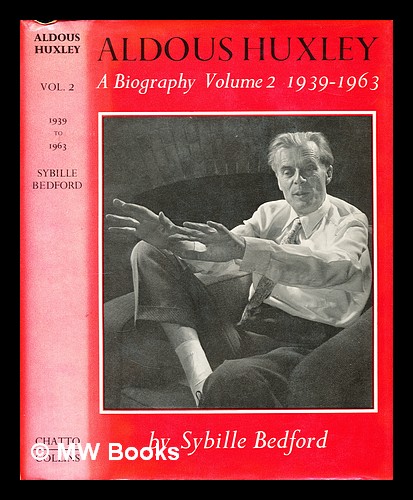 Aldous Huxley : A Biography, volume 2 - 1939-1963 by Bedford, Sybille ...