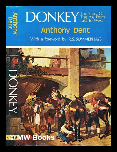 Donkey : the story of the ass from east to west / by Anthony Dent ...
