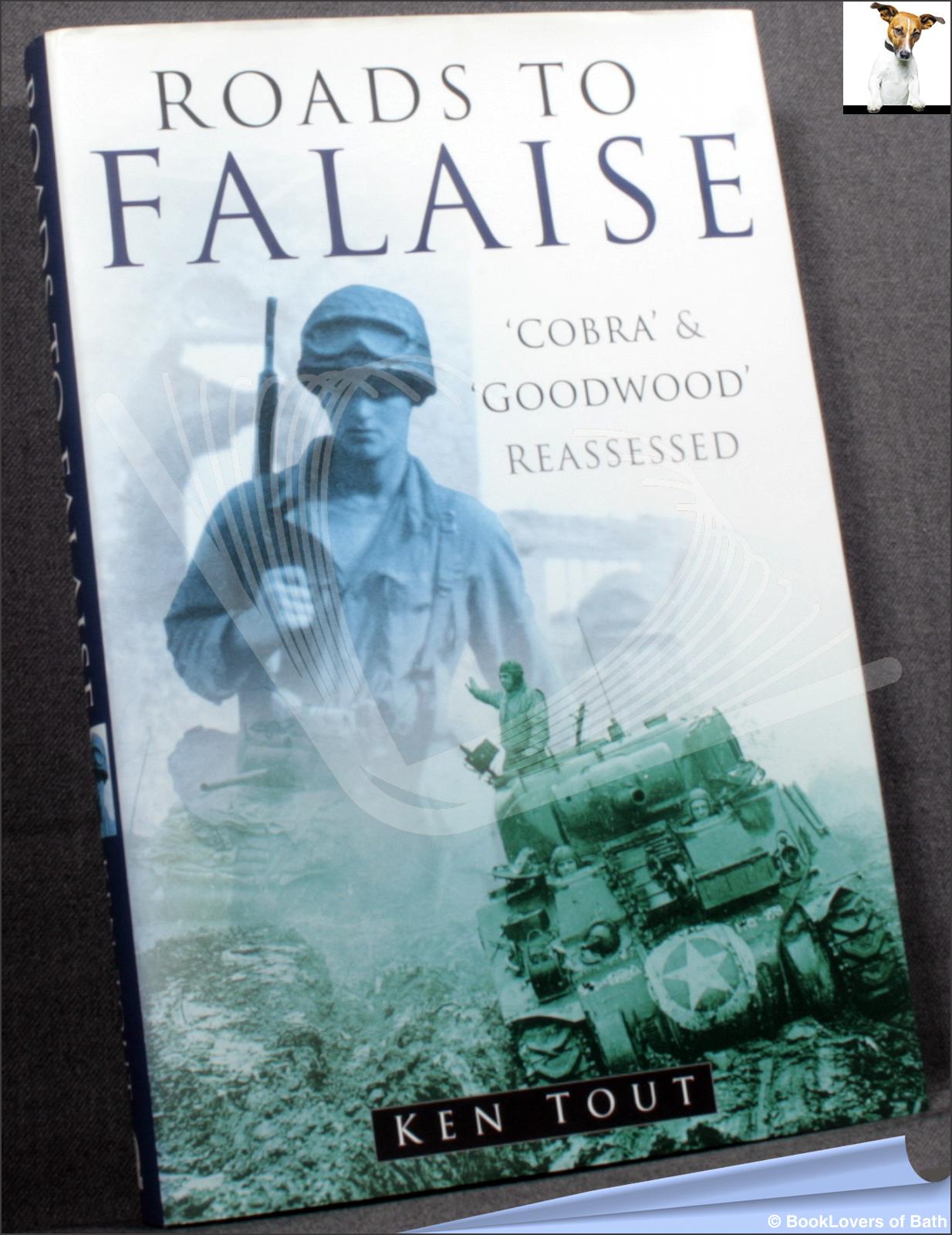 Roads to Falaise: Cobra and Greenwood Reassessed by Ken Tout: Very Good ...