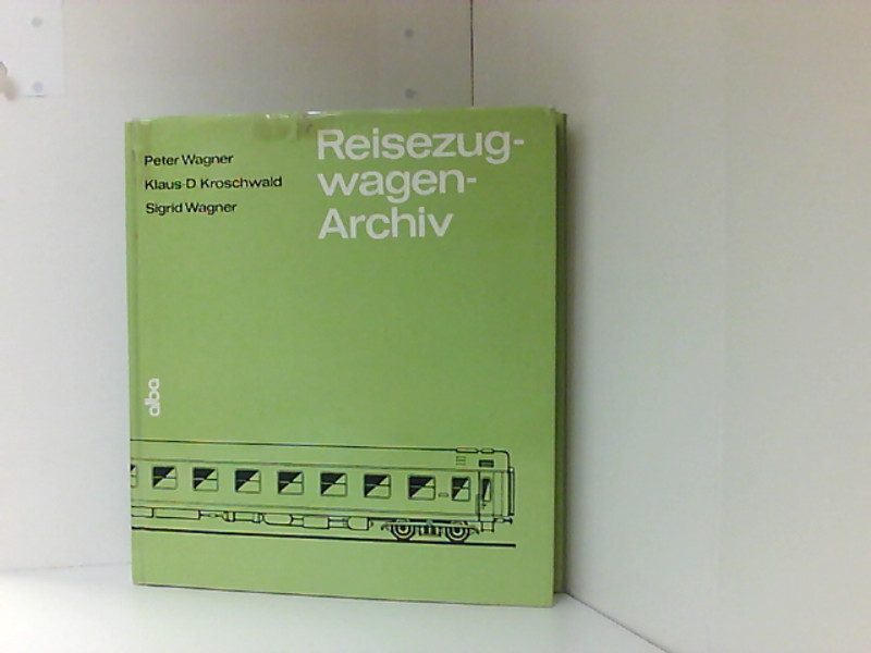 Reisezugwagen-Archiv. von Wagner Peter. und Sigrid, Wanger:: Gut ...