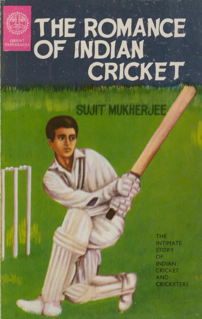 THE ROMANCE OF INDIAN CRICKET by Sujit MUKHERJEE: (1968) | Sportspages