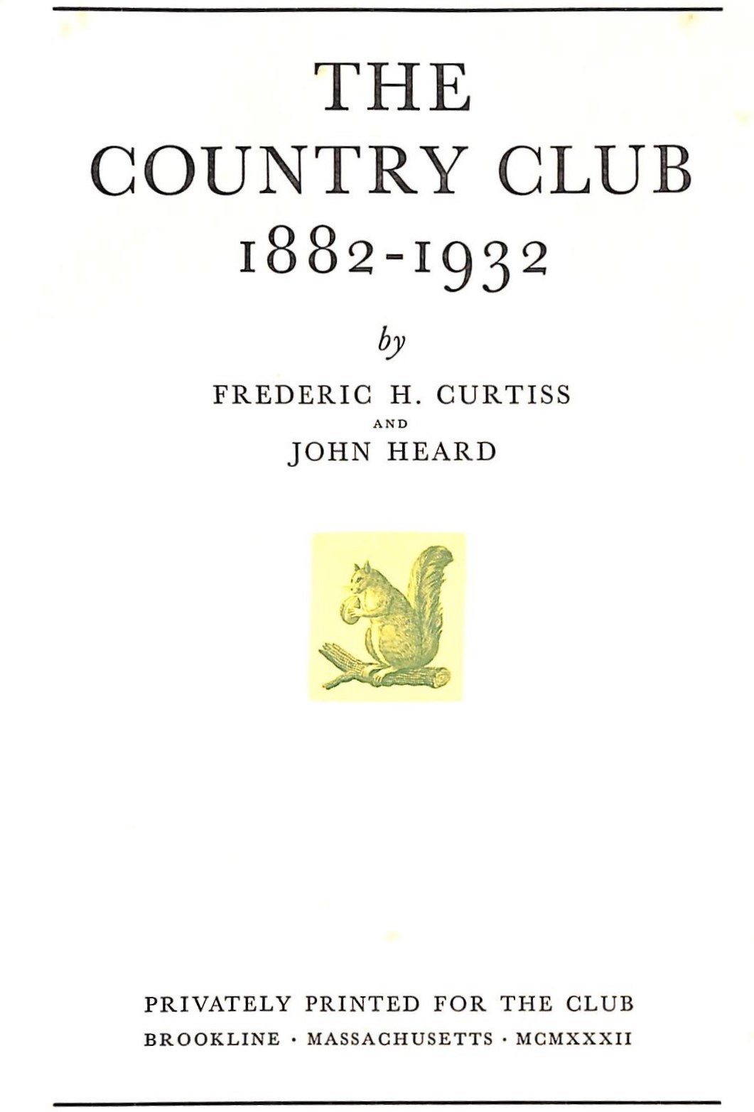 The Country Club. 1882-1932 by CURTISS, Frederic H. & HEARD, John: Very ...