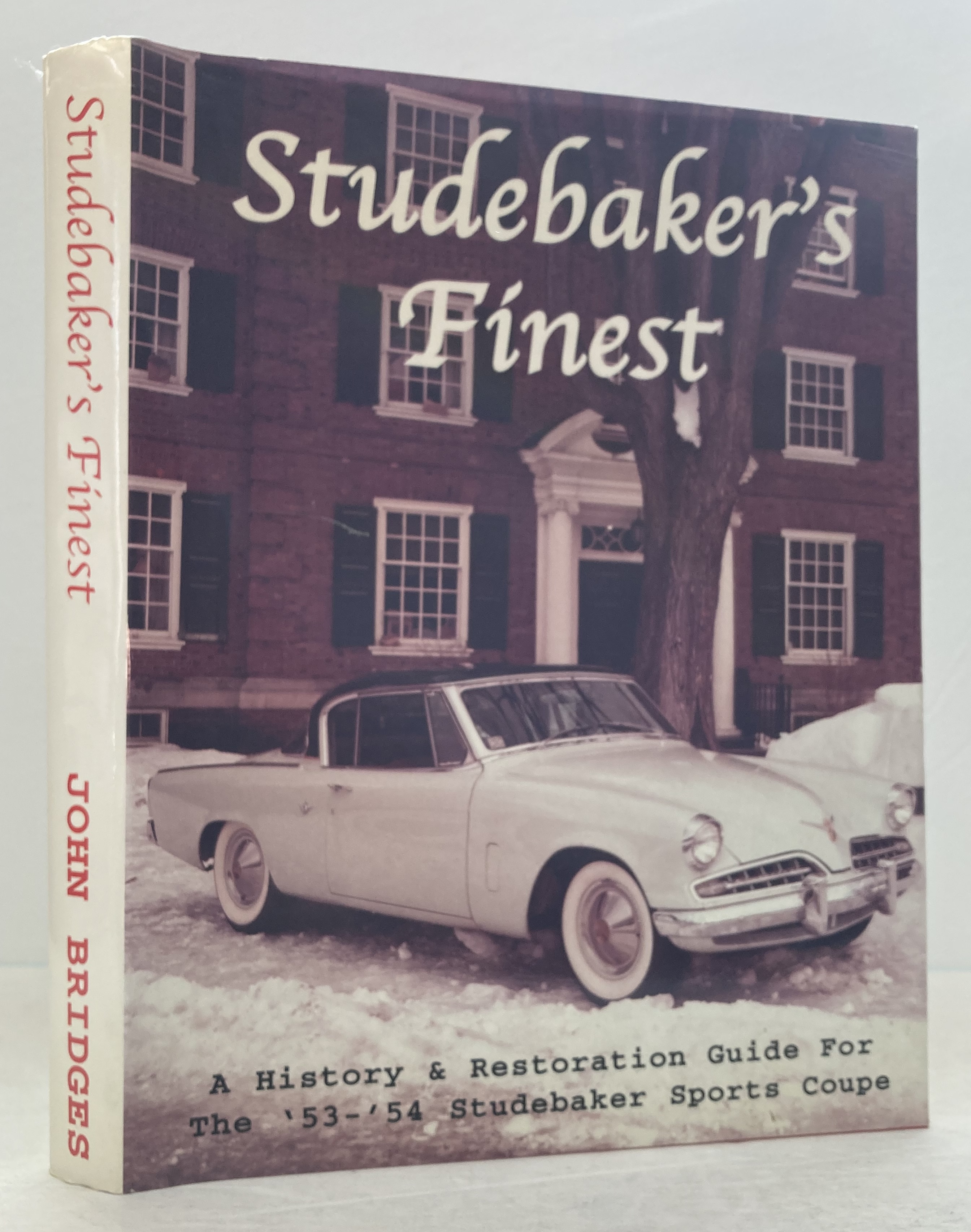 Studebaker's Finest: A History & Restoration Guide for the '53 - '54 ...
