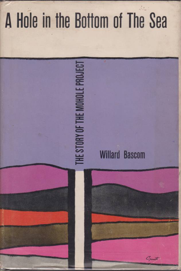 A HOLE IN THE BOTTOM OF THE SEA The Story of the Mohole Project by ...