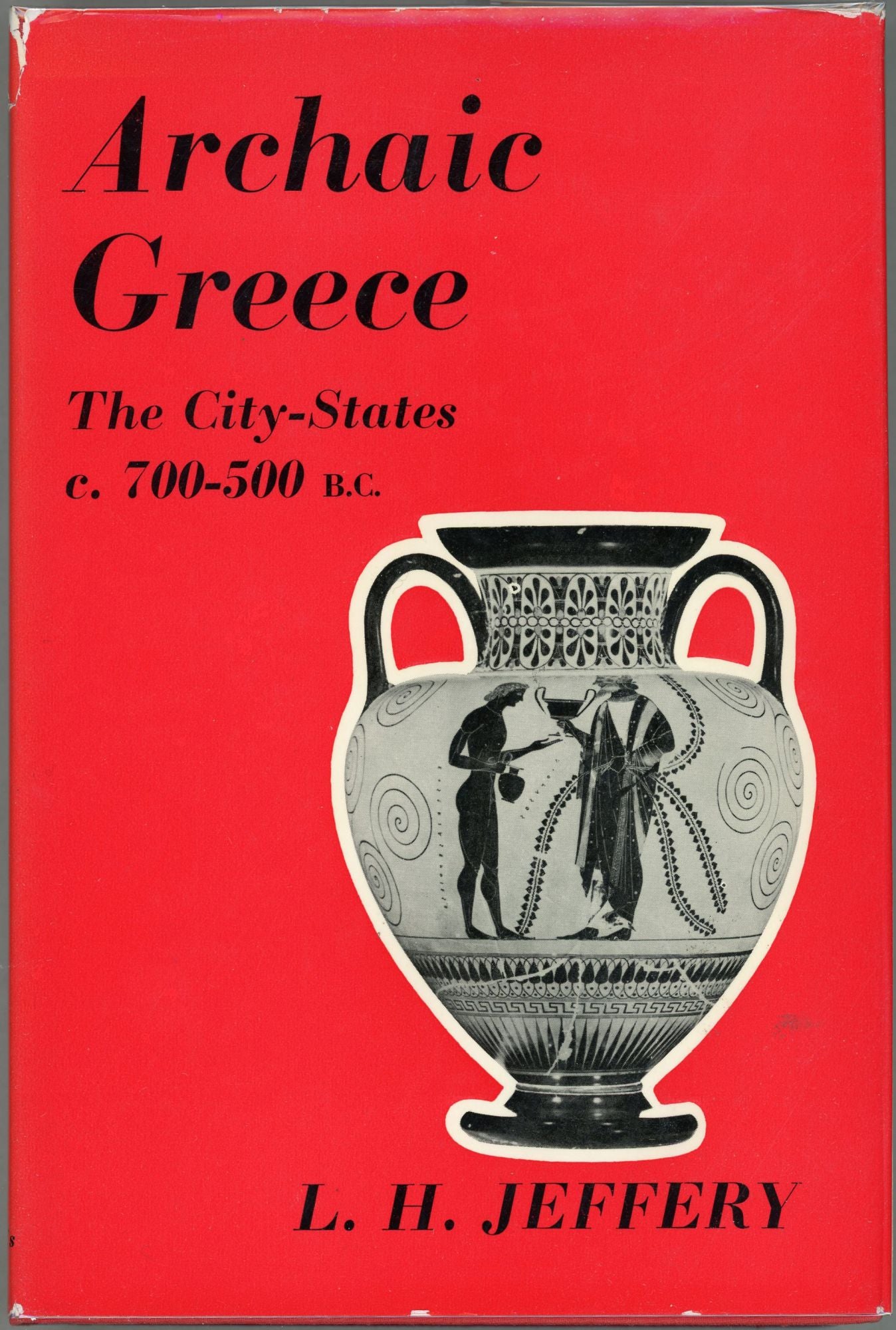 Archaic Greece; The City-States c. 700-500 B.C. by Jeffery, L.H.: Near ...