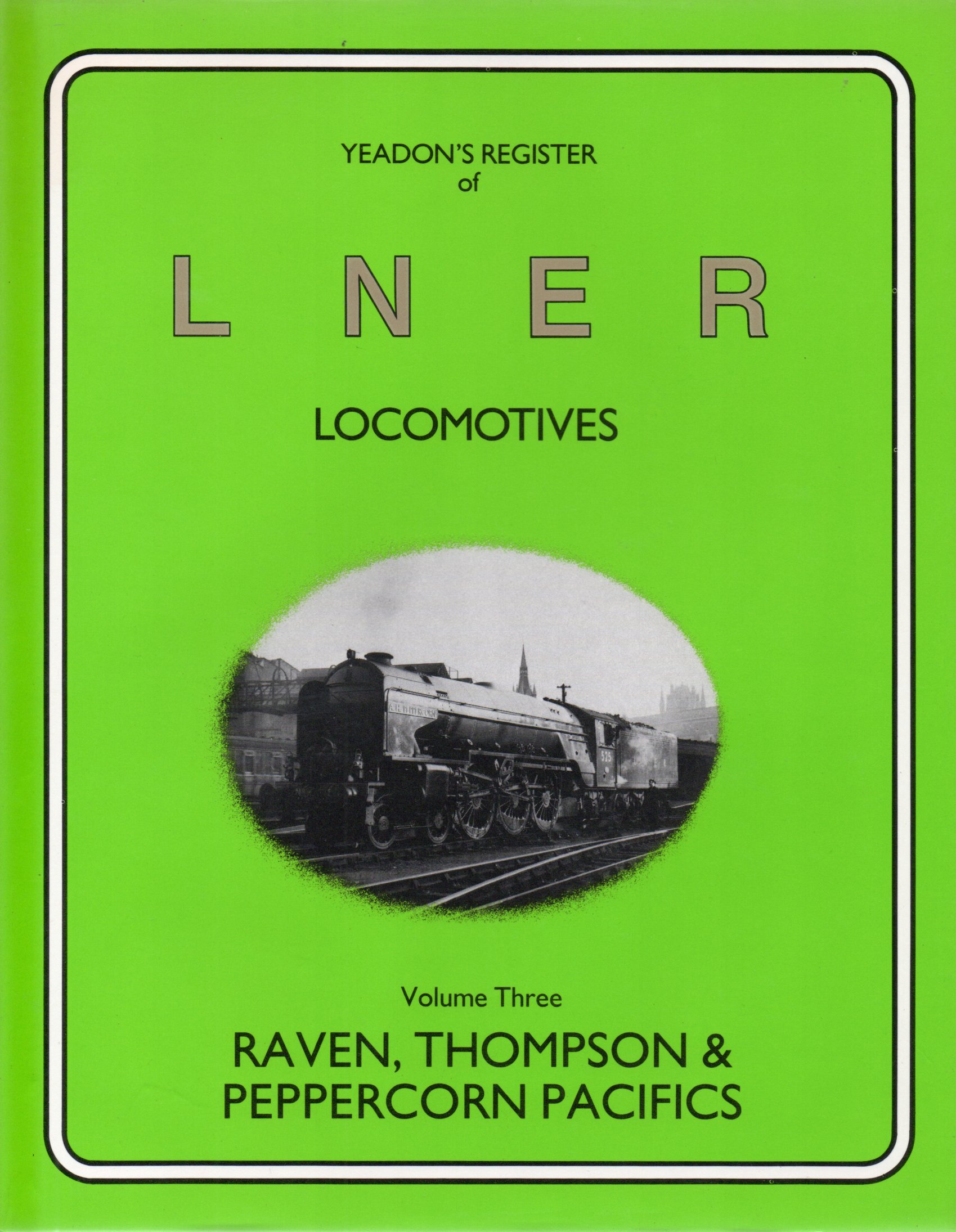 Raven, Thompson & Peppercorn Pacifics Yeadon's Register of LNER ...
