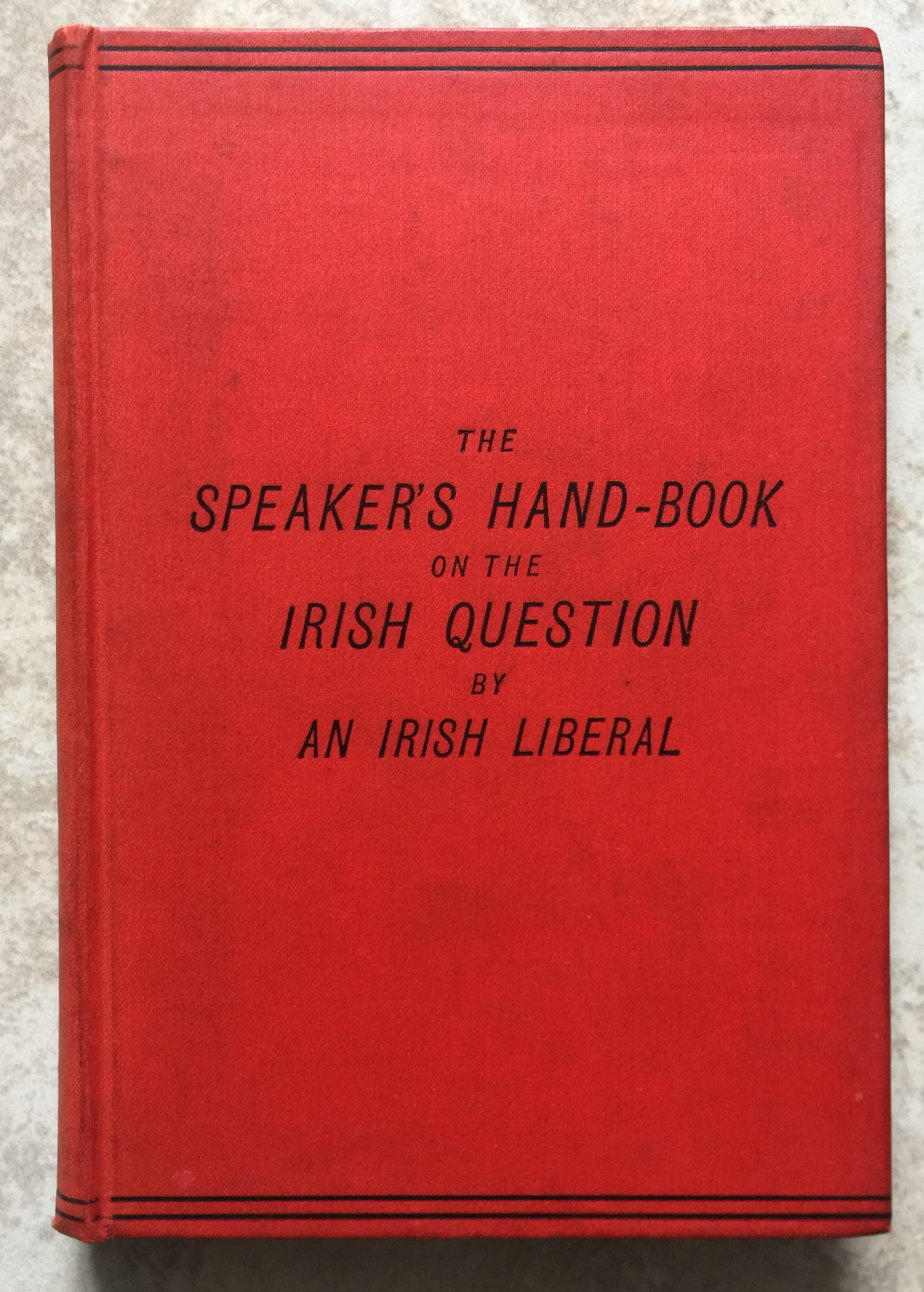 The Speaker's Hand-Book on the Irish Question by an Irish Liberal by ...