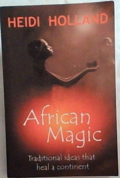 African Magic: Traditional Ideas That Heal A Continent von Holland ...