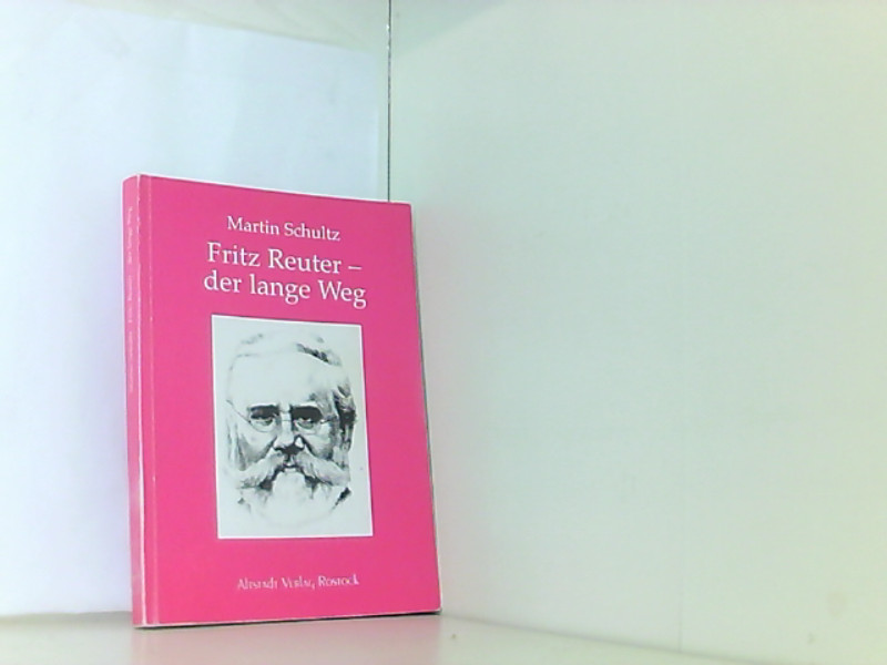 Fritz Reuter. Der lange Weg. Von Martin Schultz. von Schultz, Martin ...