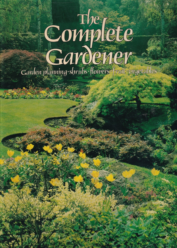 The Complete Gardener; Garden planning, shrubs, flowers, fruit ...