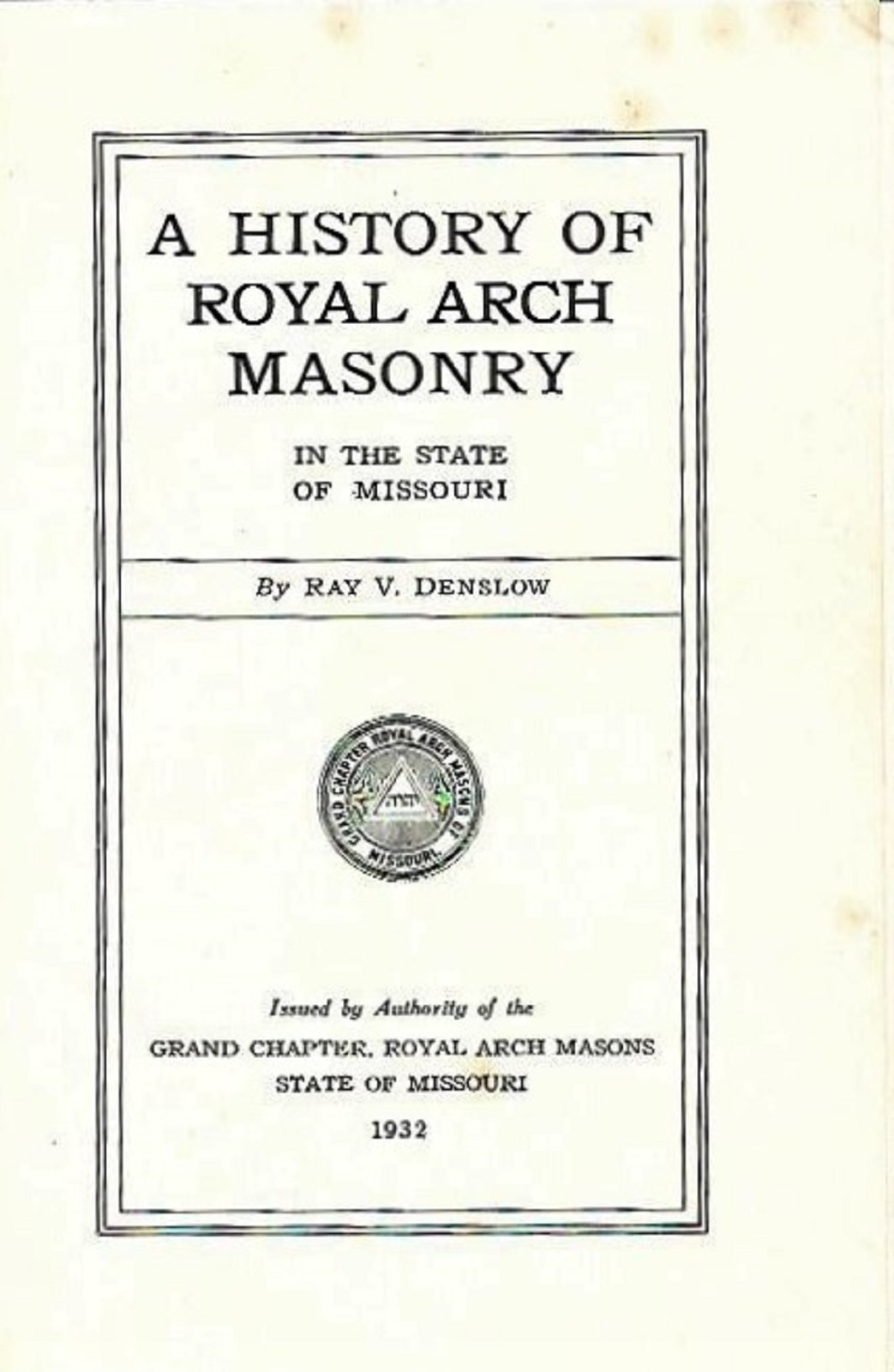 A History of Royal Arch Masonry in the State of Missouri by Denslow ...