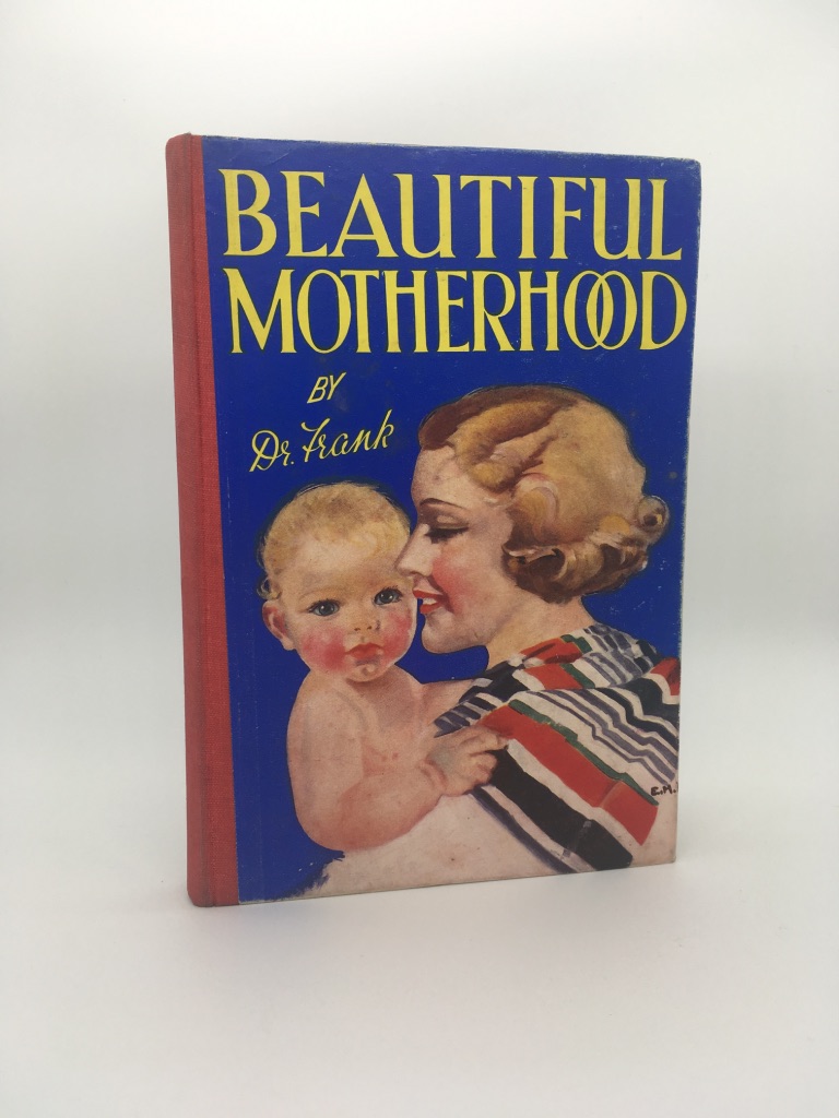 Beautiful Motherhood by Doctor Frank: (1936) | Quair Books PBFA