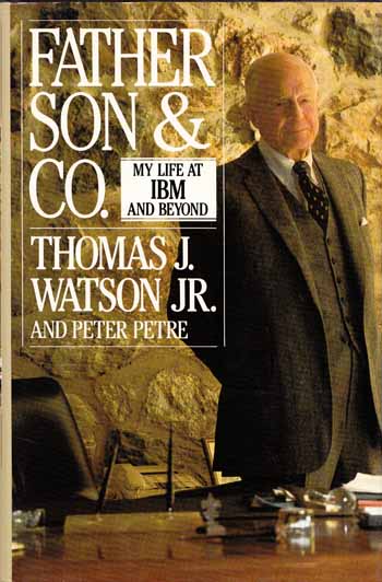 Father Son & Co. My Life at IBM and Beyond von Watson Jr., Thomas J ...