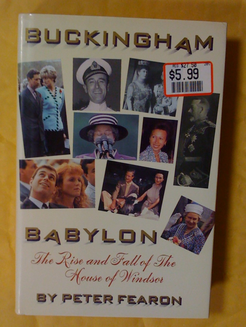 Buckingham Babylon: The Rise and Fall of the House of Windsor by Fearon, Peter: Très bon ...