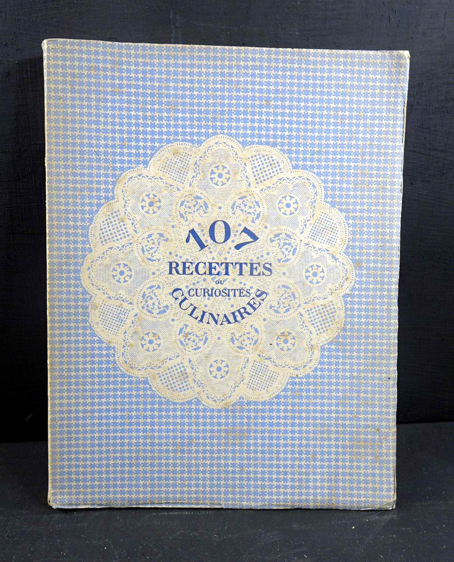 107 Recettes ou Curiosités Culinaires. Suivies de quelques pages de ...