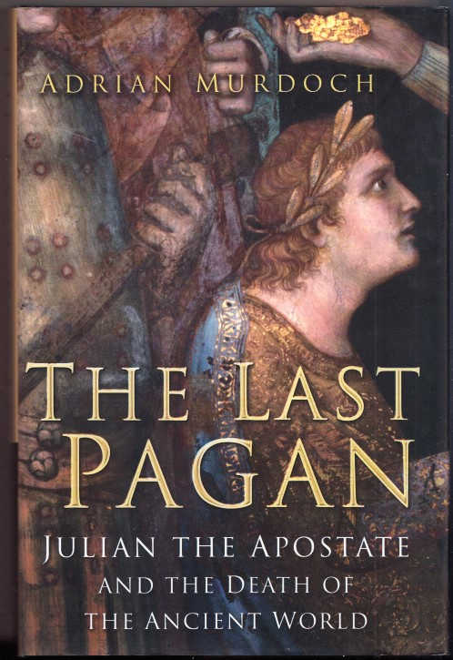 The Last Pagan: Julian the Apostate and the Death of the Ancient World ...