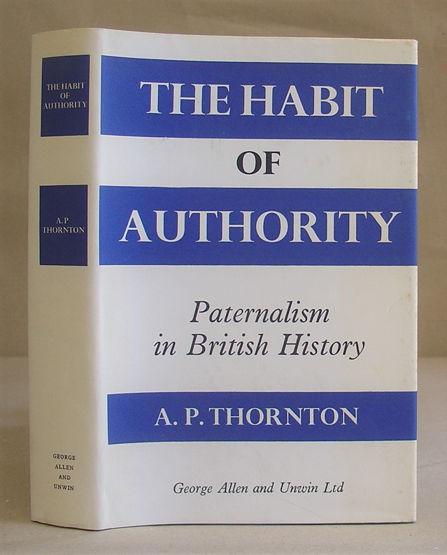 The Habit Of Authority - Paternalism In British History by Thornton, A ...