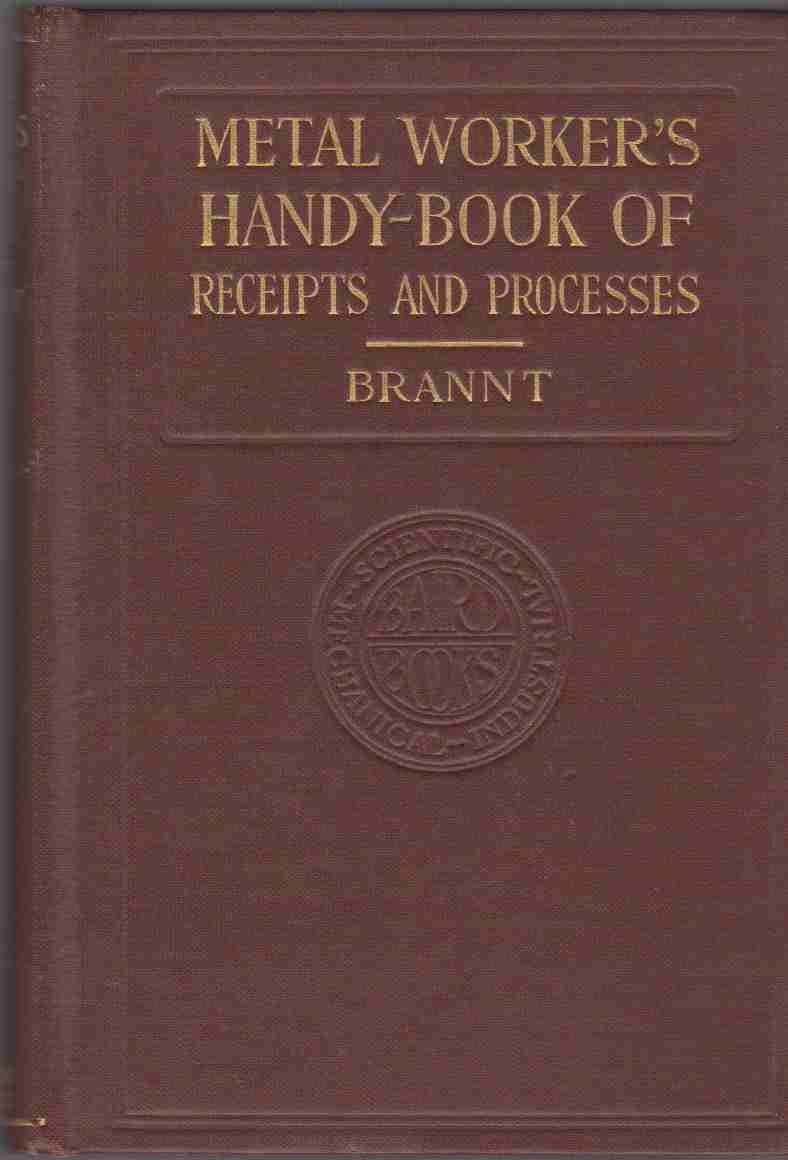 THE METAL WORKER'S HANDY-BOOK OF RECEIPTS AND PROCESSES BEING A ...
