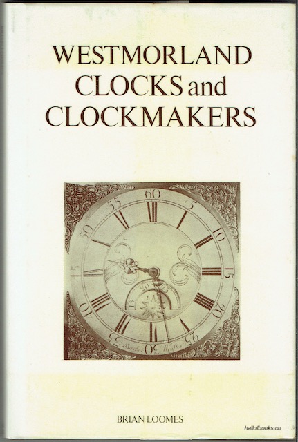 Westmorland Clocks And Clockmakers by Brian Loomes: Very Good Hardback ...