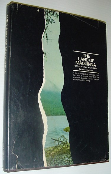 The Land of Maquinna: Canada's Pacific Coast by Mahood, Ian S.: Good ...